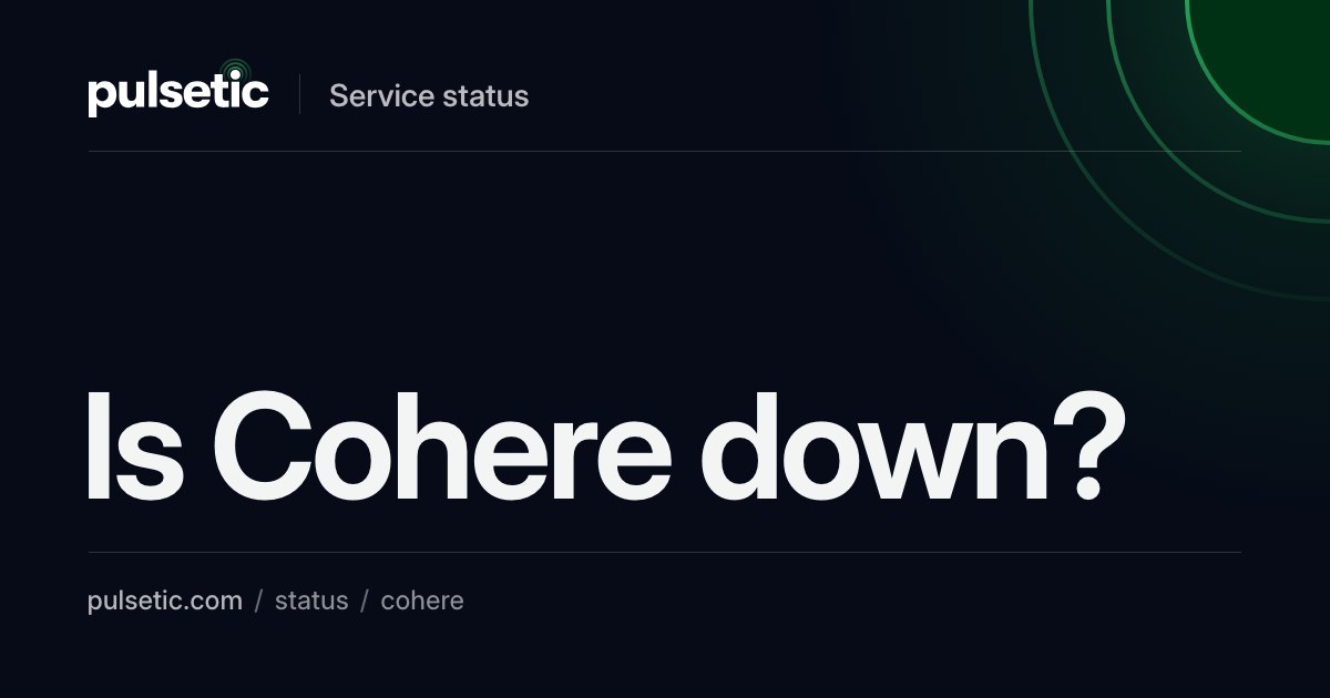 Cohere Outage Map - Live Outage Tracker | Pulsetic